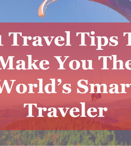 21 Travel Tips To Make You The World’s Smart Traveler21 Travel Tips To ...